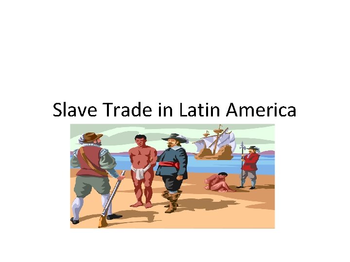 Slave Trade in Latin America What was the