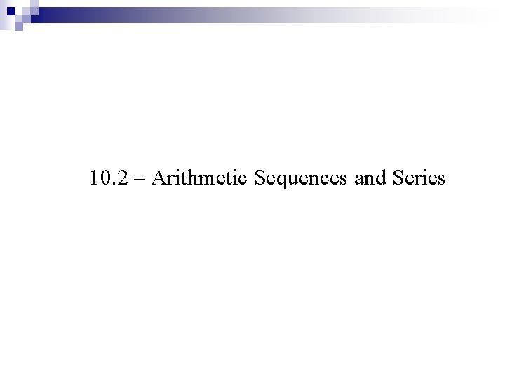 10 2 Arithmetic Sequences and Series An introduction
