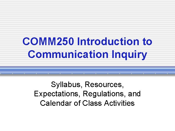 COMM 250 Introduction to Communication Inquiry Syllabus Resources