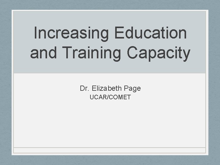 Increasing Education and Training Capacity Dr Elizabeth Page