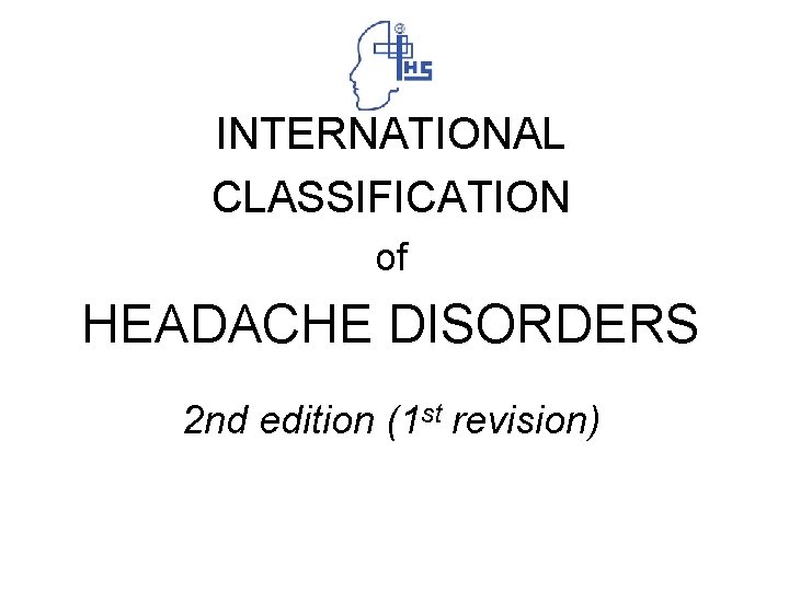 INTERNATIONAL CLASSIFICATION of HEADACHE DISORDERS 2 nd edition