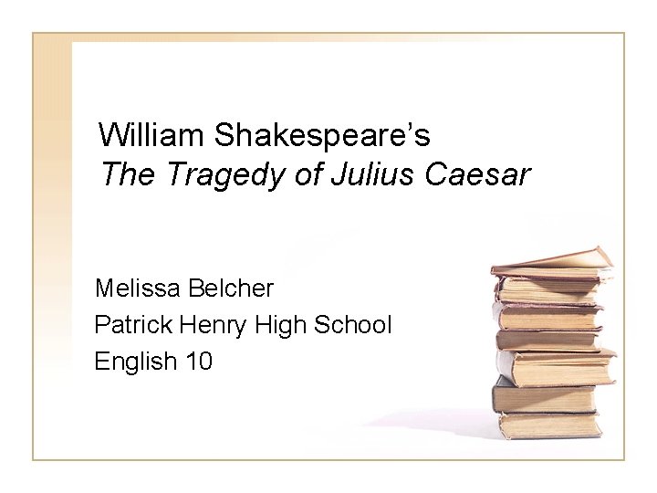 William Shakespeares The Tragedy of Julius Caesar Melissa
