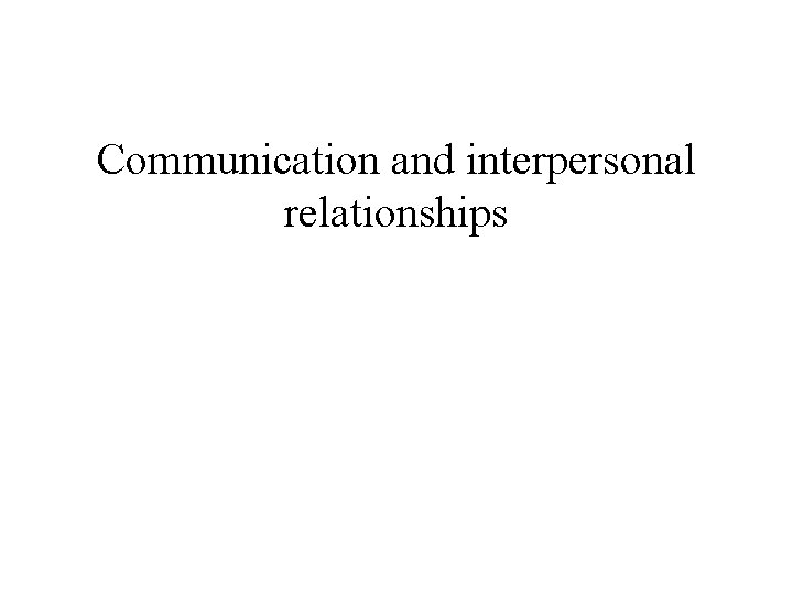 Communication and interpersonal relationships INTRODUCTION ...