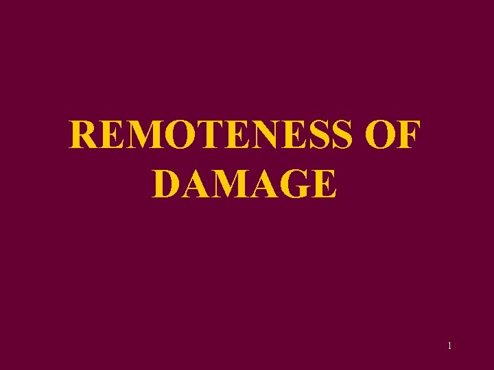 REMOTENESS OF DAMAGE 1 Remoteness of damage In