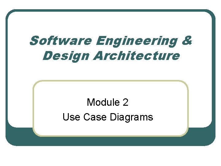 Software Engineering Design Architecture Module 2 Use Case