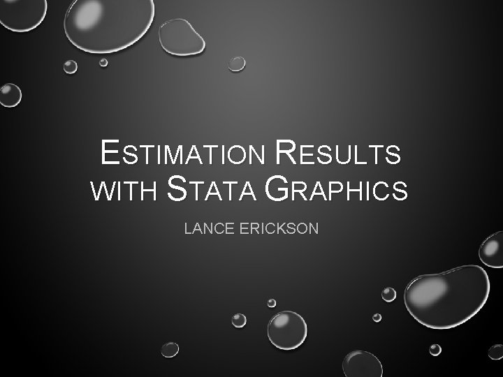ESTIMATION RESULTS WITH STATA GRAPHICS LANCE ERICKSON OUTLINE