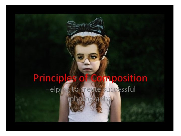 Principles of Composition Helping to create successful photographs