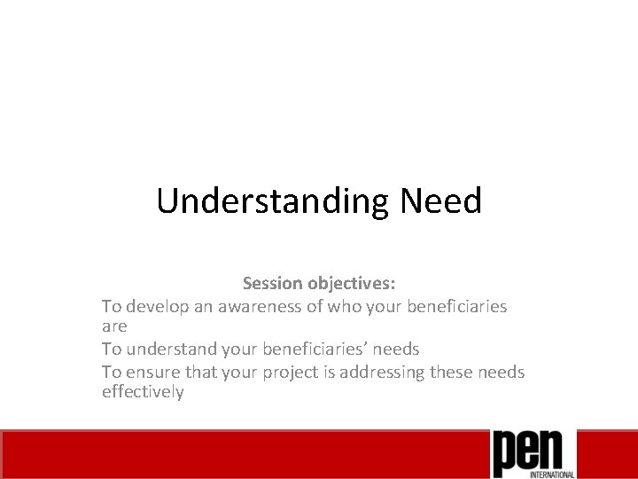 Understanding Need Session objectives To develop an awareness