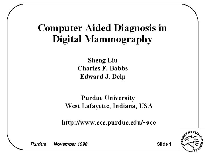 Computer Aided Diagnosis in Digital Mammography Sheng Liu