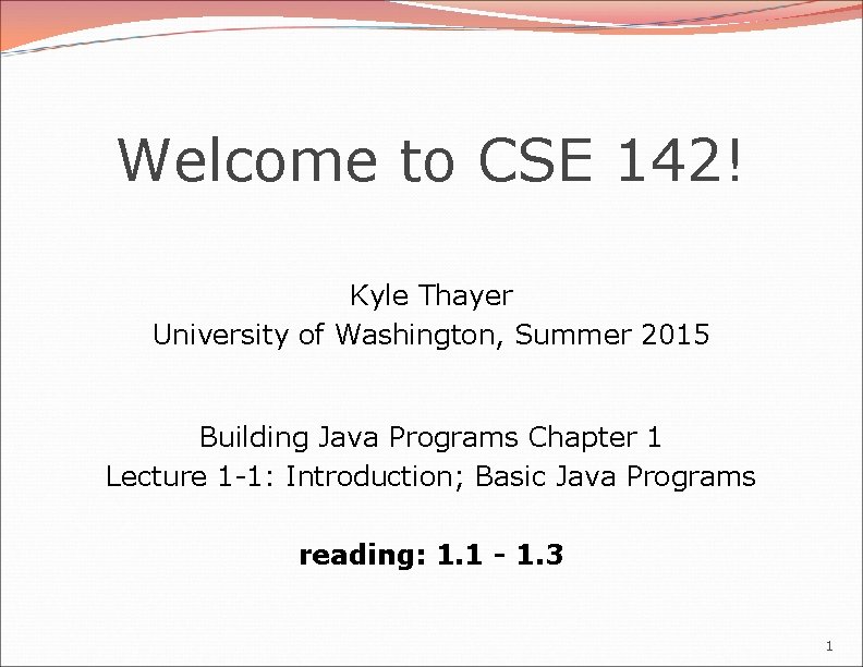 Welcome to CSE 142 Kyle Thayer University of