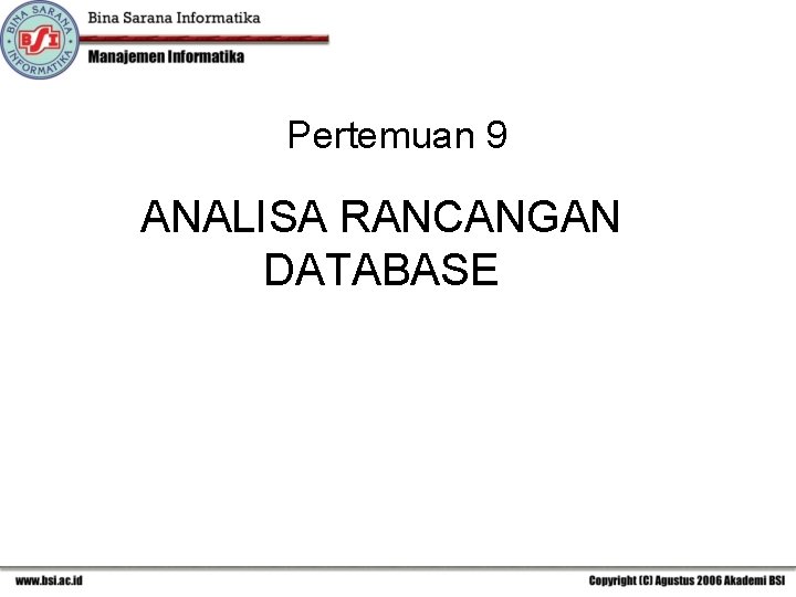 Pertemuan 9 ANALISA RANCANGAN DATABASE Rancangan Database File
