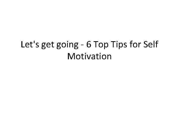 Lets get going 6 Top Tips for Self