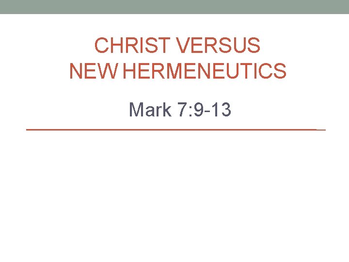CHRIST VERSUS NEW HERMENEUTICS Mark 7 9 13