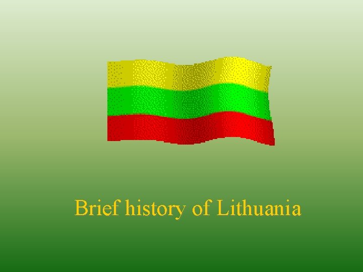 INDEPENDENCE DAY Brief history of Lithuania 1009 A