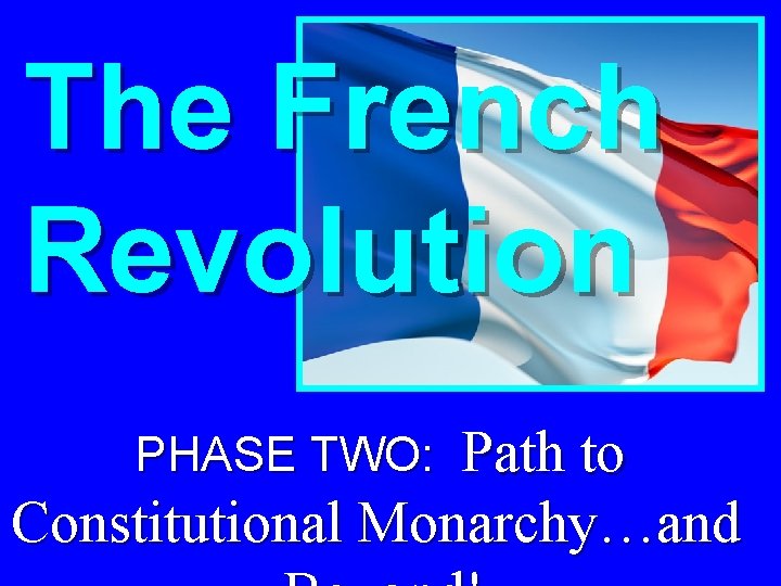 The French Revolution Path to Constitutional Monarchyand PHASE
