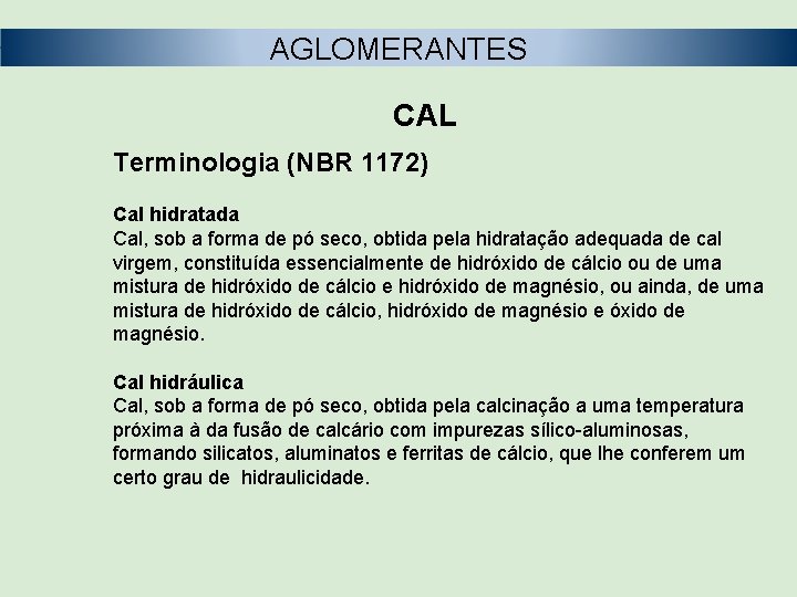 AGLOMERANTES Quanto origem Naturais argila cimento natural asfalto