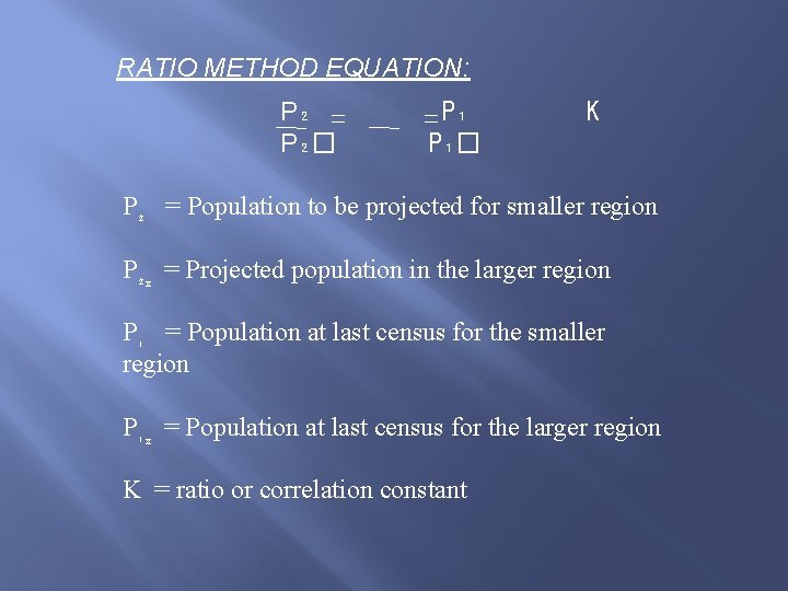 POPULATION FORECASTING RATIO METHOD By Group 6 BISSESSUR