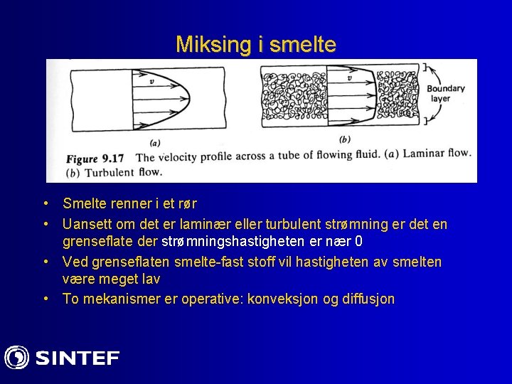 Miksing i smelte Smelte renner i et rr