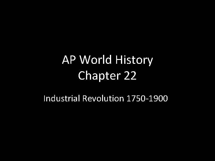 AP World History Chapter 22 Industrial Revolution 1750