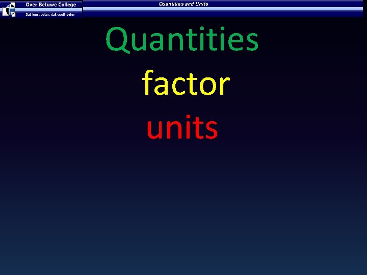Quantities and Units Quantities factor units Quantity and