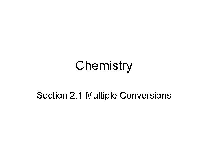 Chemistry Section 2 1 Multiple Conversions Multiple Unit