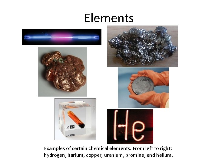 Elements Examples of certain chemical elements From left