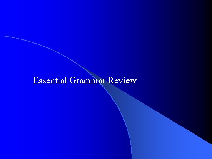 Essential Grammar Review Parts of Speech l l