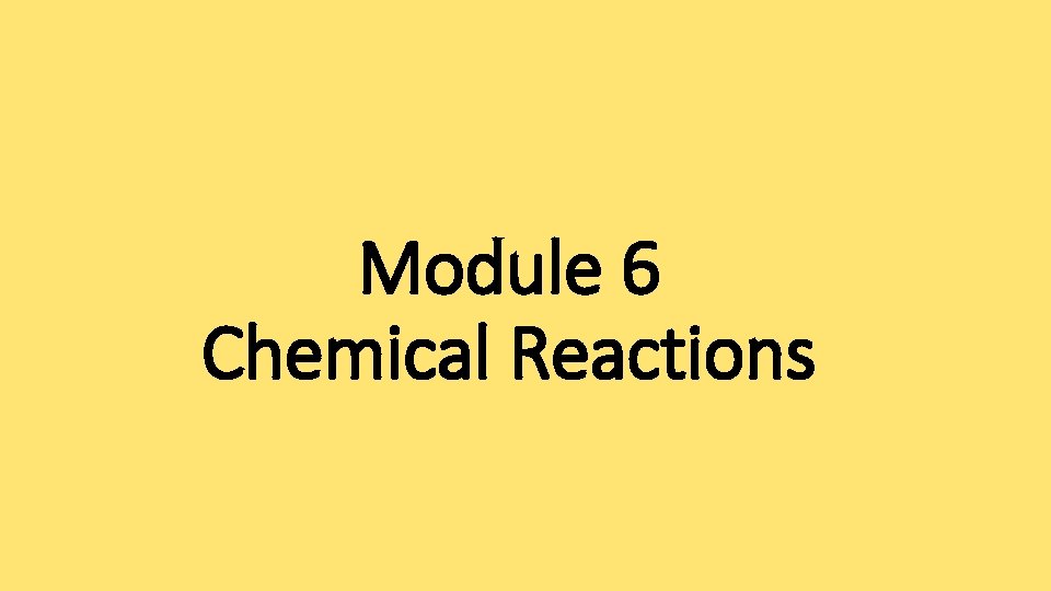 Module 6 Chemical Reactions 6 01 Chemical Reactions