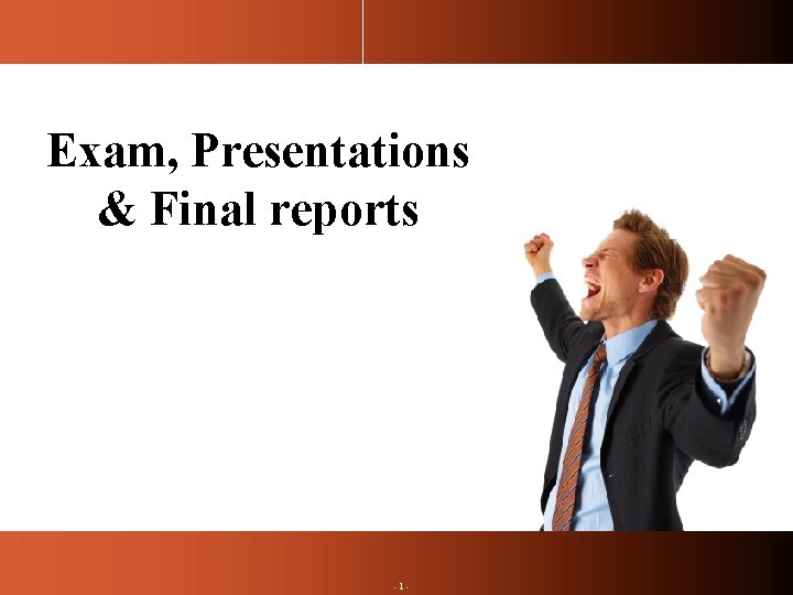 Exam Presentations Final reports 1 Project Presentation Evaluation