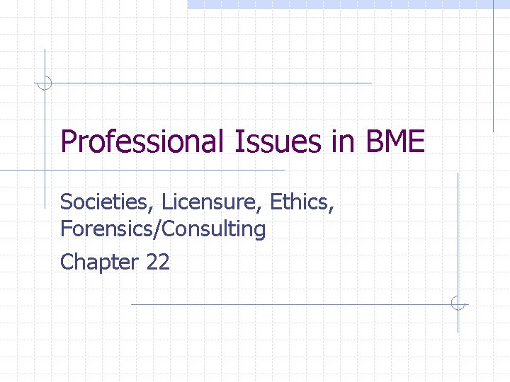 Professional Issues in BME Societies Licensure Ethics ForensicsConsulting