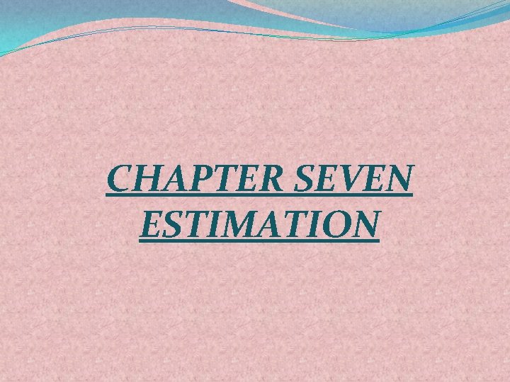 CHAPTER SEVEN ESTIMATION 7 1 A Point Estimate