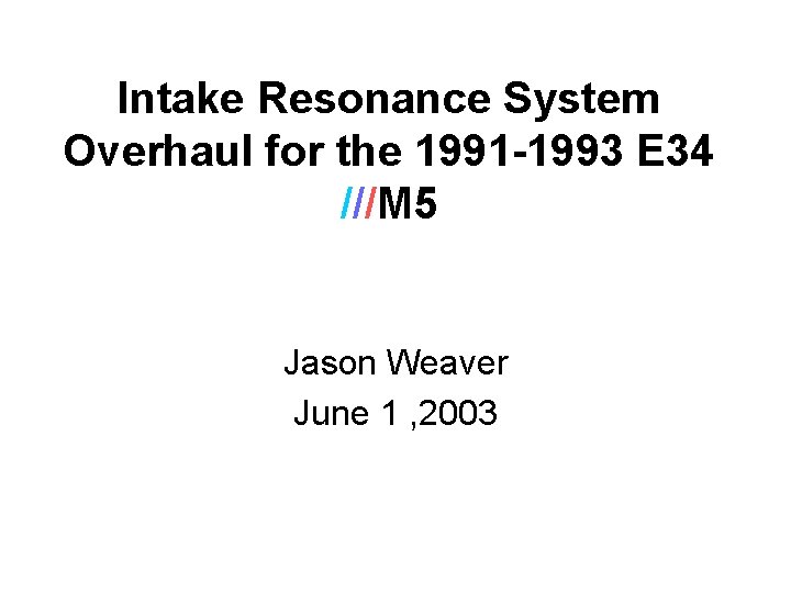 Intake Resonance System Overhaul for the 1991 1993