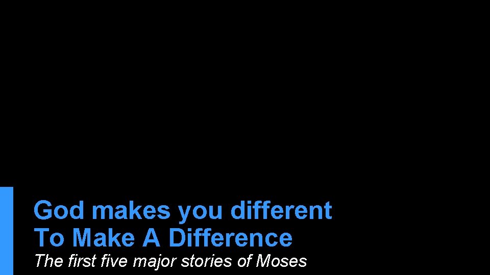 God makes you different To Make A Difference
