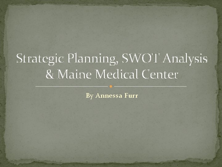 Strategic Planning SWOT Analysis Maine Medical Center By
