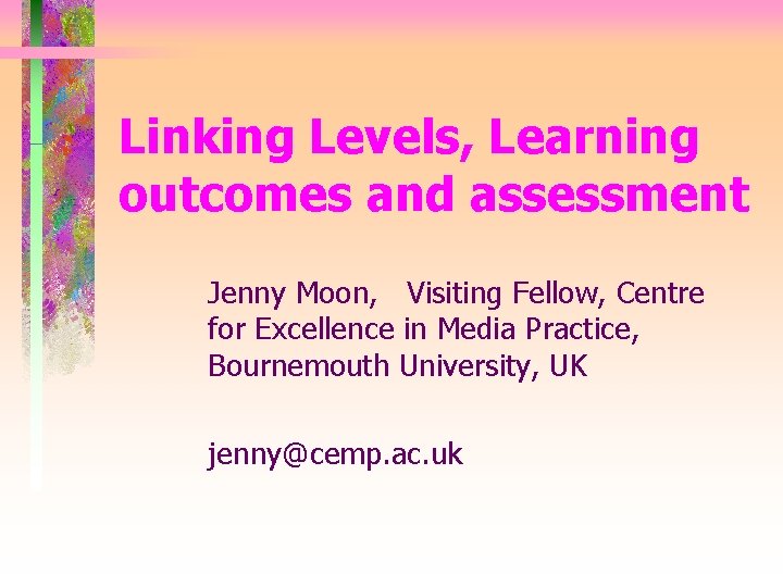 Linking Levels Learning outcomes and assessment Jenny Moon