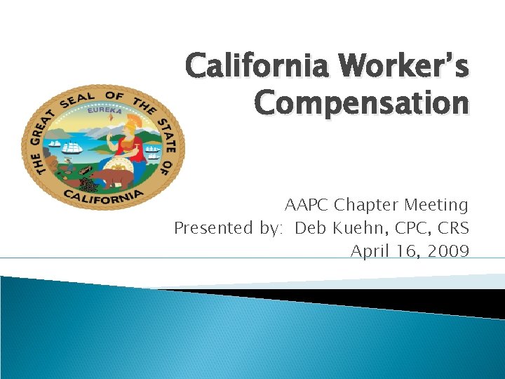 California Workers Compensation AAPC Chapter Meeting Presented by