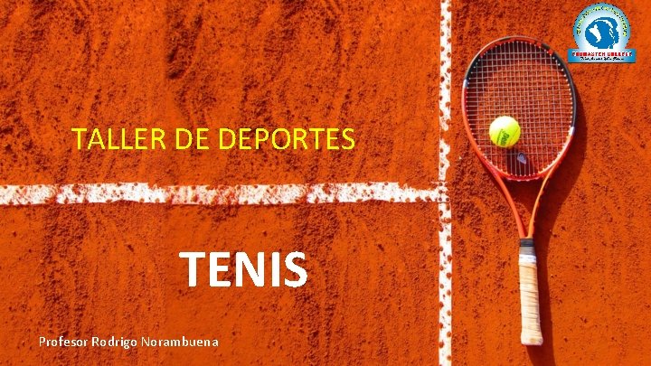 TALLER DE DEPORTES TENIS Profesor Rodrigo Norambuena Qu