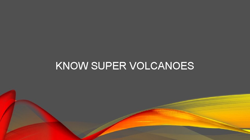 SUPER VOLCANOES By Chance Dalton WHAT IS A