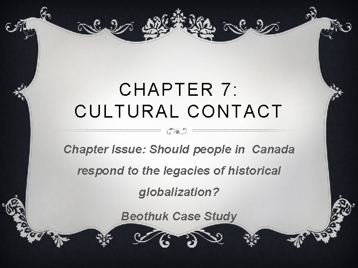 CHAPTER 7 CULTURAL CONTACT Chapter Issue Should people