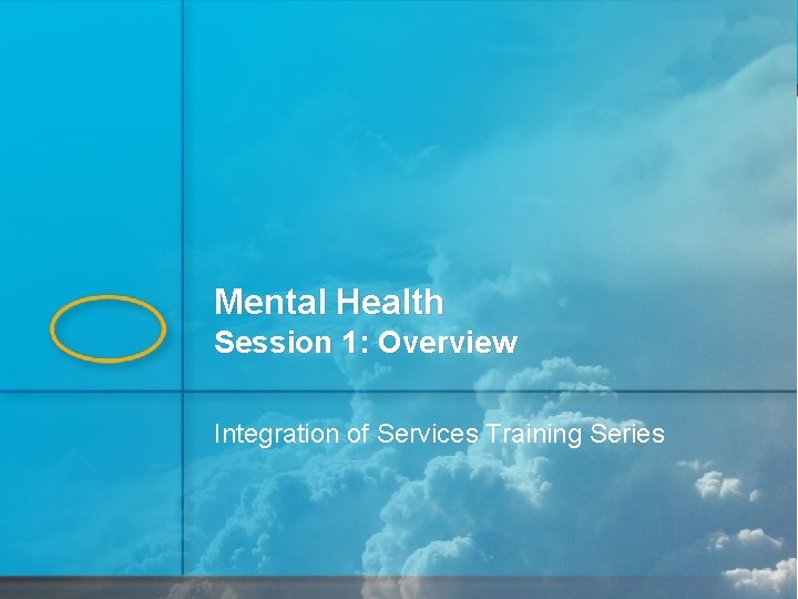 Mental Health Session 1 Overview Integration of Services