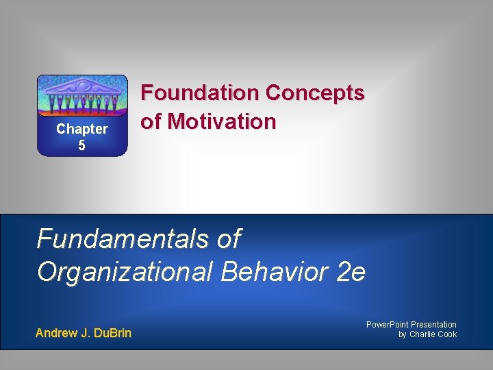 Chapter 5 Foundation Concepts of Motivation Fundamentals of
