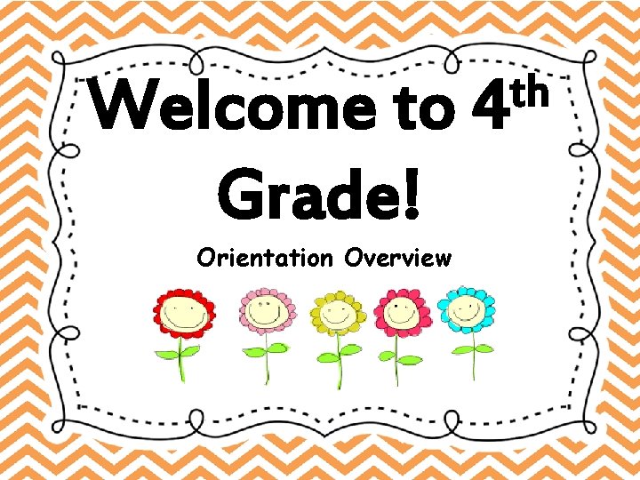 Welcome to Grade Orientation Overview th 4 e
