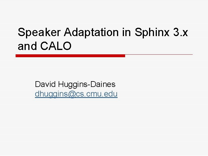 Speaker Adaptation in Sphinx 3 x and CALO