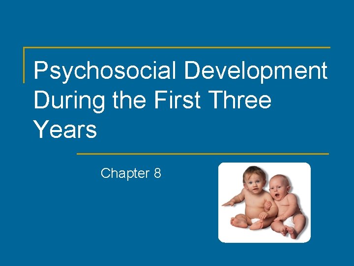 Psychosocial Development During the First Three Years Chapter