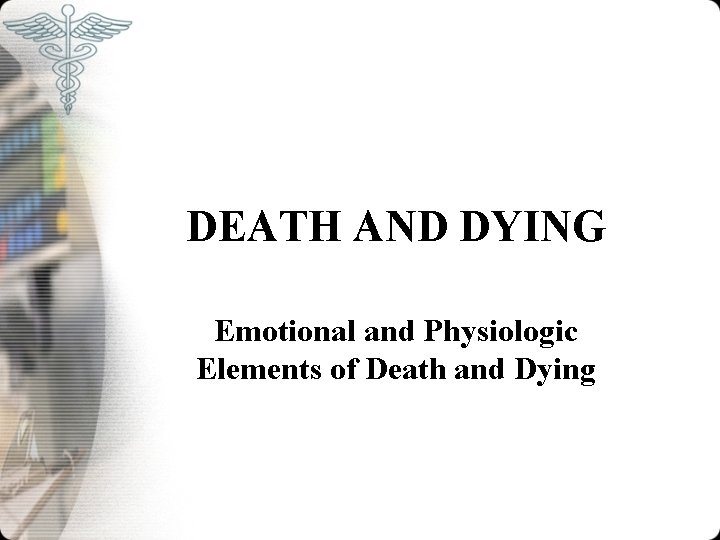 DEATH AND DYING Emotional and Physiologic Elements of