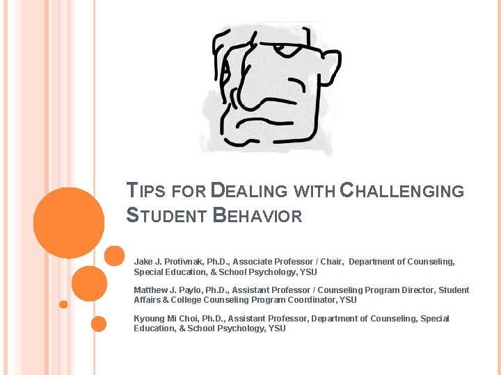 TIPS FOR DEALING WITH CHALLENGING STUDENT BEHAVIOR Jake