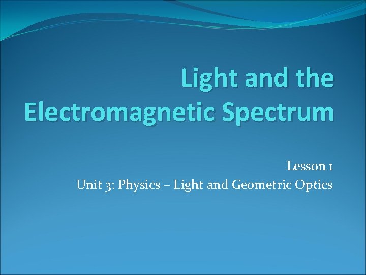 Light and the Electromagnetic Spectrum Lesson 1 Unit