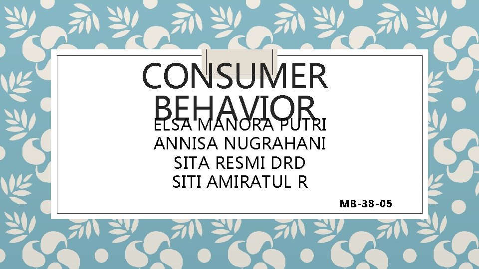 CONSUMER BEHAVIOR ELSA MANORA PUTRI ANNISA NUGRAHANI SITA