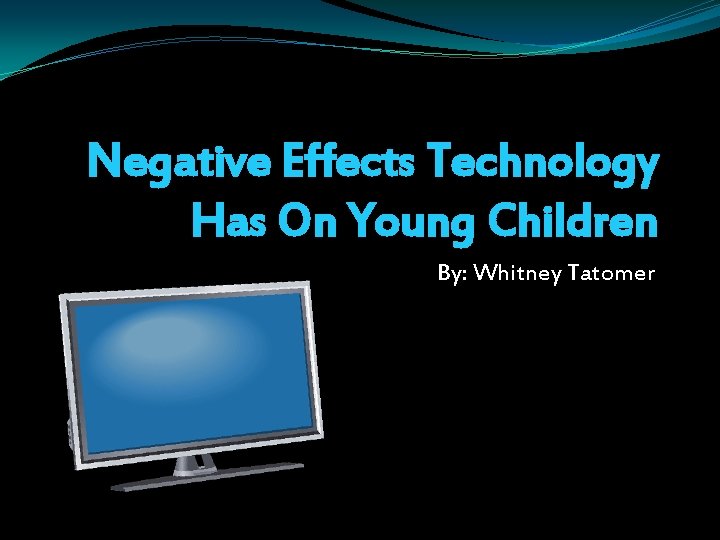 Negative Effects Technology Has On Young Children By