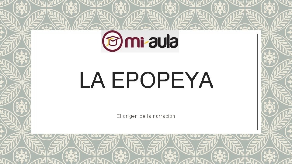 LA EPOPEYA El origen de la narracin La